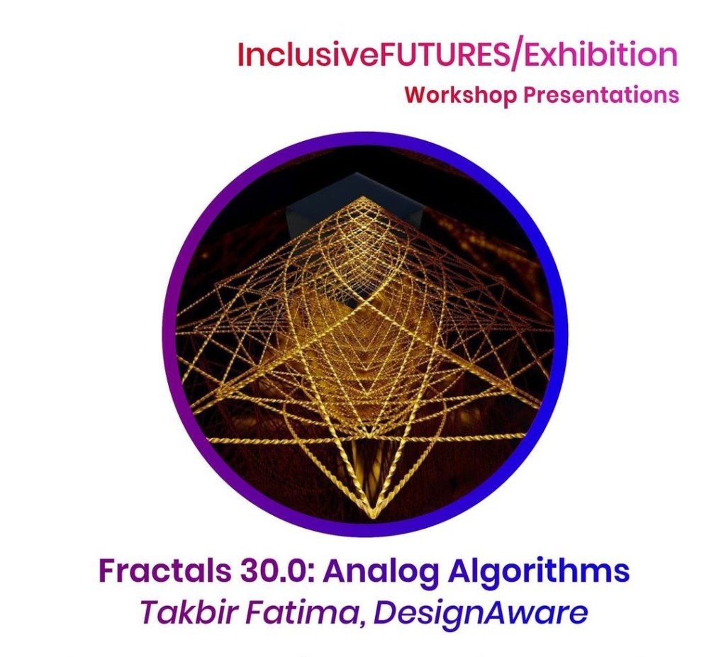 Fractals 30.0: Analog_Algorithms X InclusiveFUTURES Workshop Exhibition – DesignAware